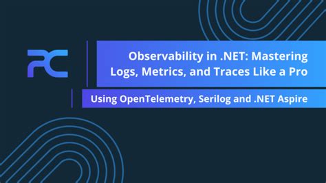 Observability In Net Mastering Logs Metrics And Traces Like A Pro