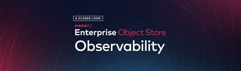 A Closer Look The Minio Enterprise Object Store Observability Minio