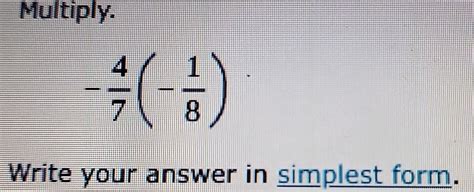 Solved Multiply 47 18 Write Your Answer In Simplest Form Math