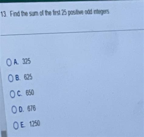 Solved 13 Find The Sum Of The First 25 Positive Odd