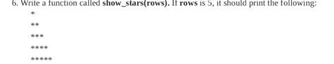 Solved 6 Write A Function Called Showstarsrows If Rows