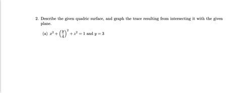 solved 2 describe the given quadric surface and graph the