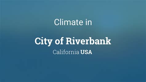 Climate And Weather Averages In City Of Riverbank California Usa