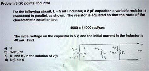 Solved Problem 3 20 Points Inductor For The Following Circuit L 5 Mh Inductor A 2f Capacitor A