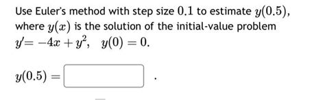 Solved Use Euler S Method With Step Size To Estimate Chegg