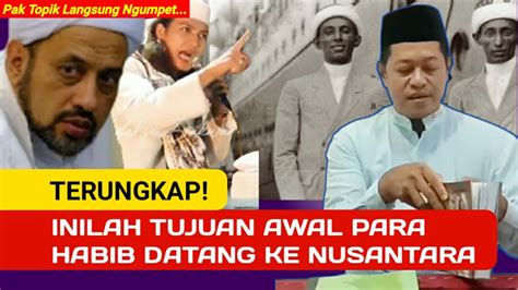 TUJUAN AWAL PARA HABIB DATANG KE NUSANTARA KH NUR IKHYAK YouTube