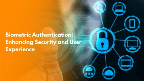 Biometric Authentication Enhancing Security And User Experience