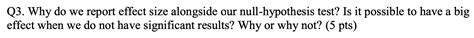 Solved Q3 Why Do We Report Effect Size Alongside Our