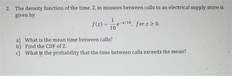 Solved The Density Function Of The Time Z In Minutes Chegg