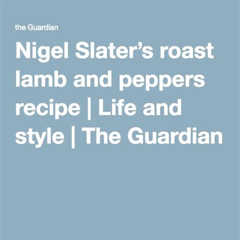 Nigel Slaters Roast Lamb And Peppers Recipe Peppers Recipes Stuffed