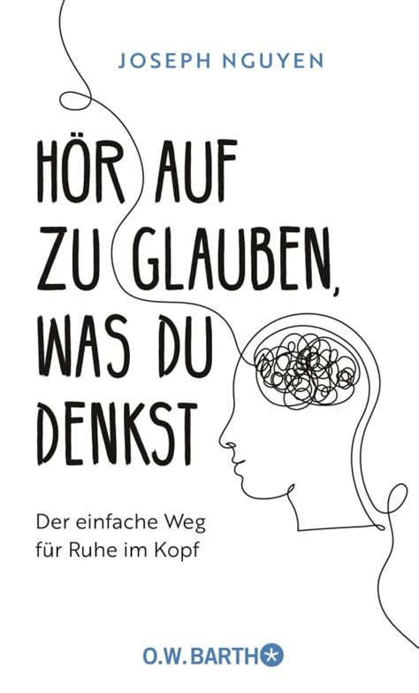 H R Auf Zu Glauben Was Du Denkst Der Einfache Weg F R Ruhe Im Kopf