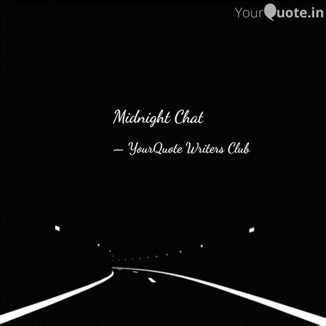 Midnight Chat Quotes Writings By YourQuote Writers Club YourQuote