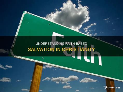 Understanding Faith Based Salvation In Christianity Shunspirit
