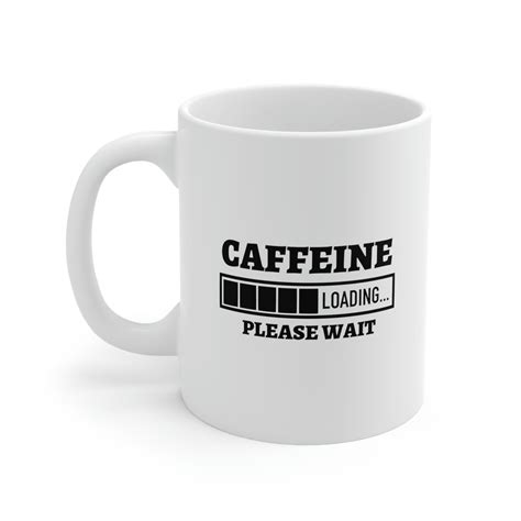 Caffeine Loading Please Wait Mug Caffeine Loading Loading Please Wait