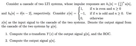 Solved Consider A Cascade Of Two Lti Systems Whose Impulse