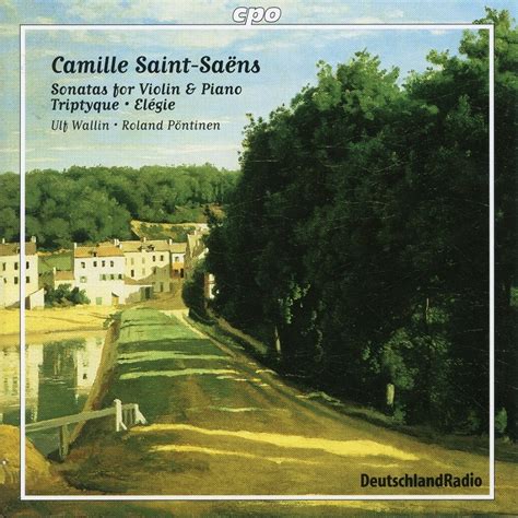 Ulm Wallin Roland Pöntinen Camille Saint Saëns Sonatas for Violin Piano Triptyque Elégie