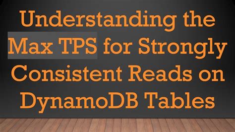 Understanding The Max Tps For Strongly Consistent Reads On Dynamodb Tables Youtube