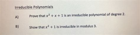 Solved Irreducible Polynomials A Prove That X2 X 1 Is Chegg Com