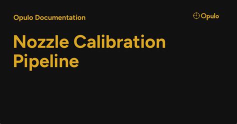 Nozzle Calibration Pipeline Opulo Documentation