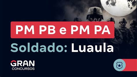 Concursos PM PB E PM PA Soldado Luaula YouTube