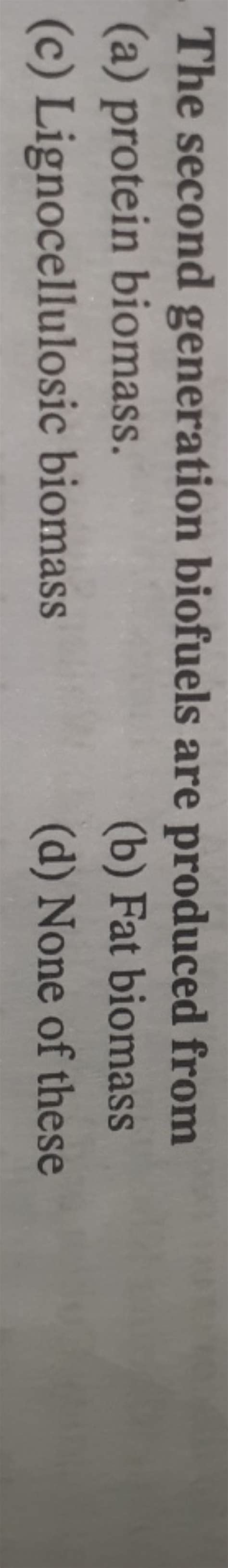 The Second Generation Biofuels Are Produced Froma Protein Biomassb