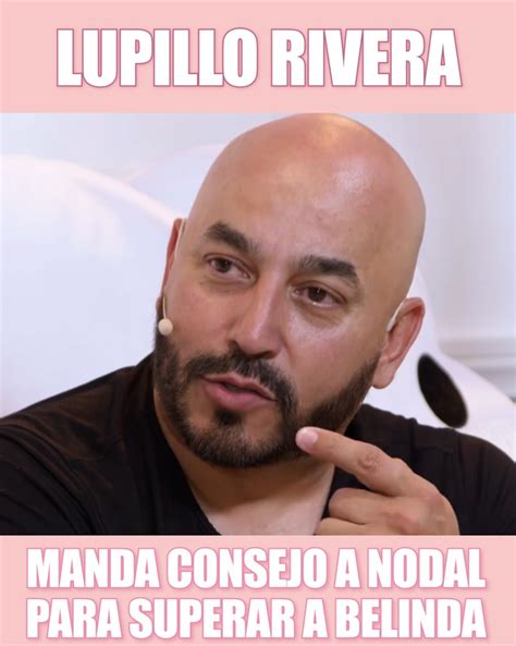 Lupillo Rivera Manda Consejo A Nodal Para Superar A Belinda La Verdad