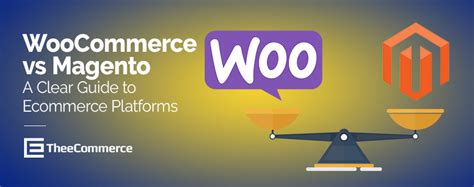 WooCommerce Vs Magento A Clear Guide To Ecommerce Platforms