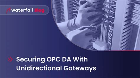 Securing Opc Da With Unidirectional Gateways Waterfall Security Solutions