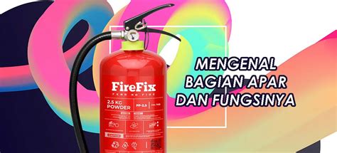 Bagian Apar Apa Saja Yang Harus Diketahui Cek Di Sini Firefix