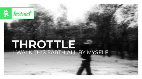 Throttle I Walk This Earth All By Myself Monstercat Release
