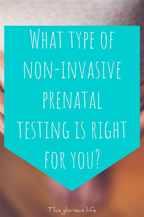 What Type Of Non Invasive Prenatal Testing Is Right For You This Glorious Life