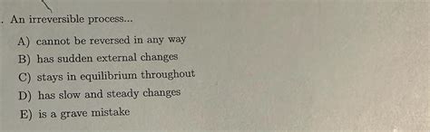 Solved An Irreversible Process A Cannot Be Reversed In