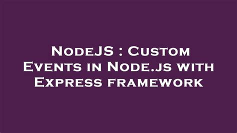 Nodejs Custom Events In Nodejs With Express Framework Youtube