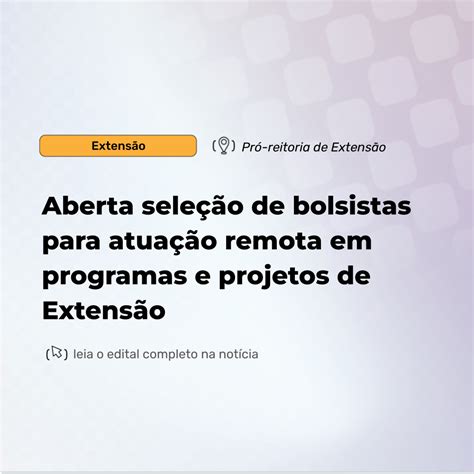 Aberta Seleção De Bolsistas Para Atuação Remota Em Programas E Projetos