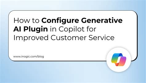 How To Configure Generative Ai Plugin In Copilot For Improved Customer
