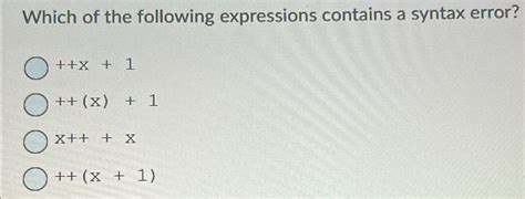 Solved Which Of The Following Expressions Contains A Syntax
