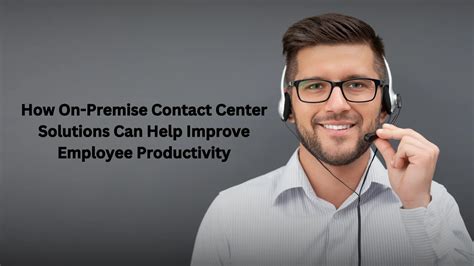 Boost Productivity With On Premises Contact Center Solutions