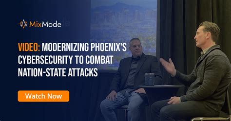 Video Modernizing Phoenixs Cybersecurity To Combat Nation State Attacks Mixmode