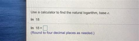 Solved Use A Calculator To Find The Natural Logarithm Base