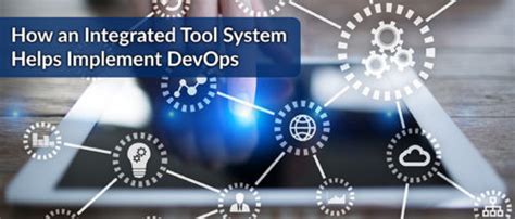 How An Integrated Tool System Helps Implement DevOps DevOps Com