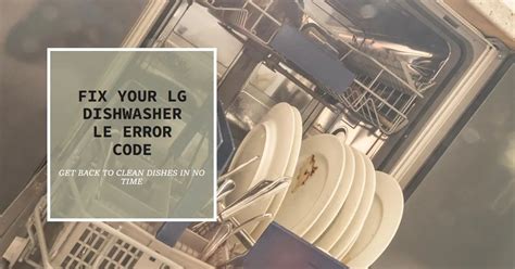 Why Is My Lg Dishwasher Code Le Showing Fix 2024