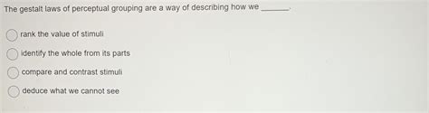 Solved The Gestalt Laws Of Perceptual Grouping Are A Way Of