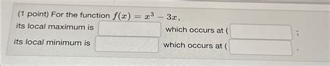 solved 1 ﻿point ﻿for the function f x x3 3x ﻿its local
