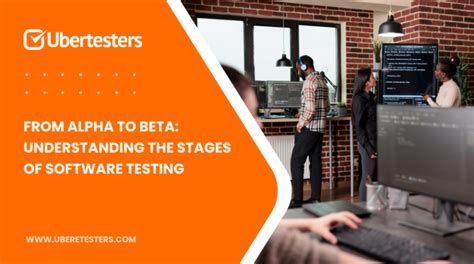 From Alpha To Beta Understanding The Stages Of Software Testing Ubertesters
