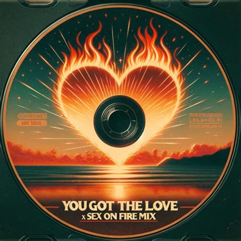 Stream You Got The Love X Sex On Fire Mix By Guerreauxx Listen Online For Free On Soundcloud