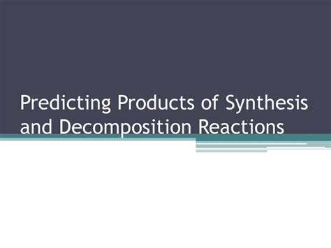 Predicting Products Synthesis And Decomposition Reactions Ppt Download