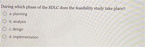 Solved During Which Phase Of The SDLC Does The Feasibility Chegg