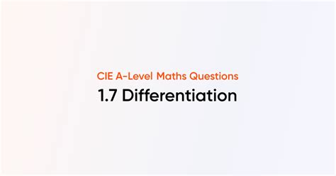 Cie A Level Maths 17 Differentiation Practice Questions And Answers