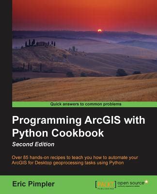 Programming ArcGIS With Python Cookbook By Eric Pimpler Goodreads