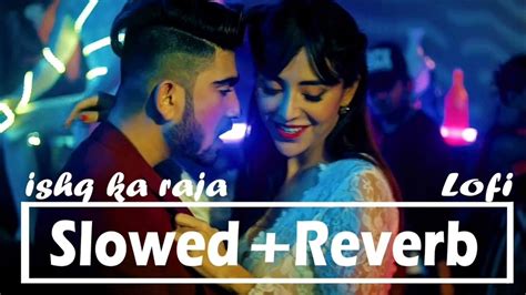 Ishq Ka Raja Slowed Reverbed Addy Nagar Hamsar Hayat Youtube